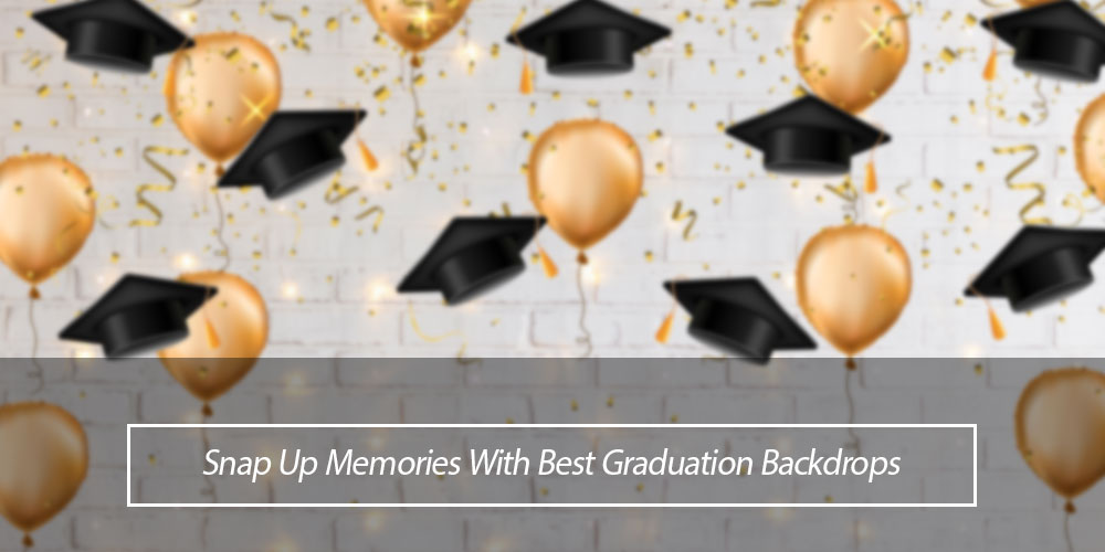 Snap Up Memories With Best Graduation Backdrops - Lofaris UK
